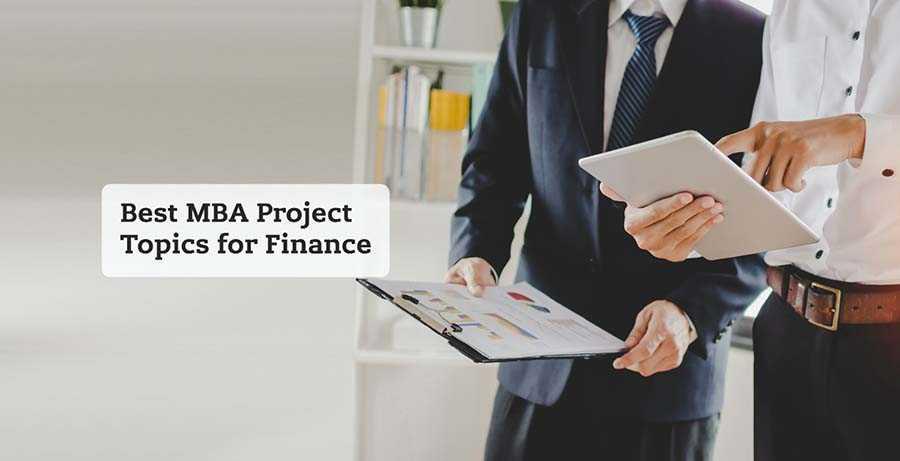 21 Latest MBA Finance Project Ideas to Impress and Stand Out