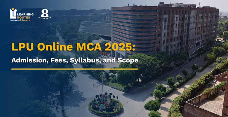 LPU’s Online MCA 2025: Fee, Admission, Eligibility, Scope