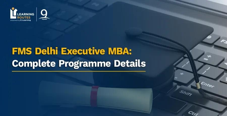FMS Delhi Executive MBA: Complete Programme Details